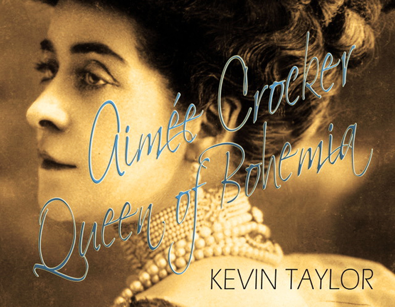 Queen of Bohemia, The Legacy of Aimée Crocker - Aimée Crocker
